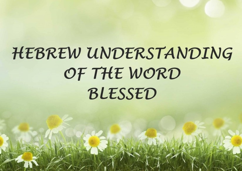 Hebrew Understanding of the Word Blessed | Hear God's Heart